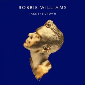 Robbie Williams' New Album 'Take The Crown' (Full Stream) | Your Music ...